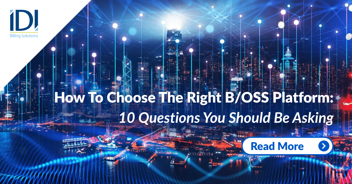 How To Choose The Right B/OSS Platform: 10 Questions You Should Be ...