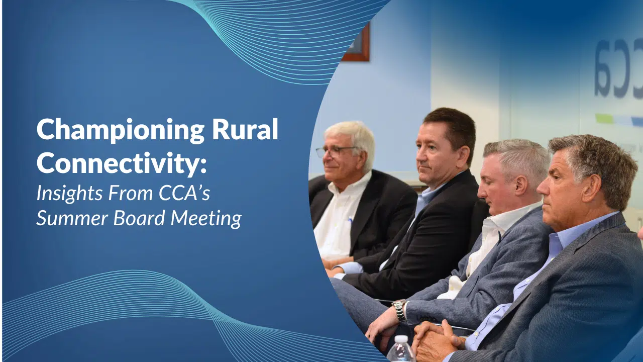 Championing Rural Connectivity: Insights From CCA’s Summer Board ...