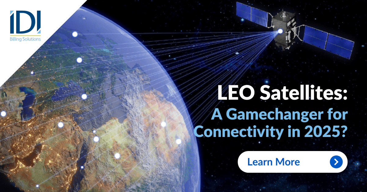 LEO Satellites – A Gamechanger for Connectivity in 2025? | IDI Billing ...