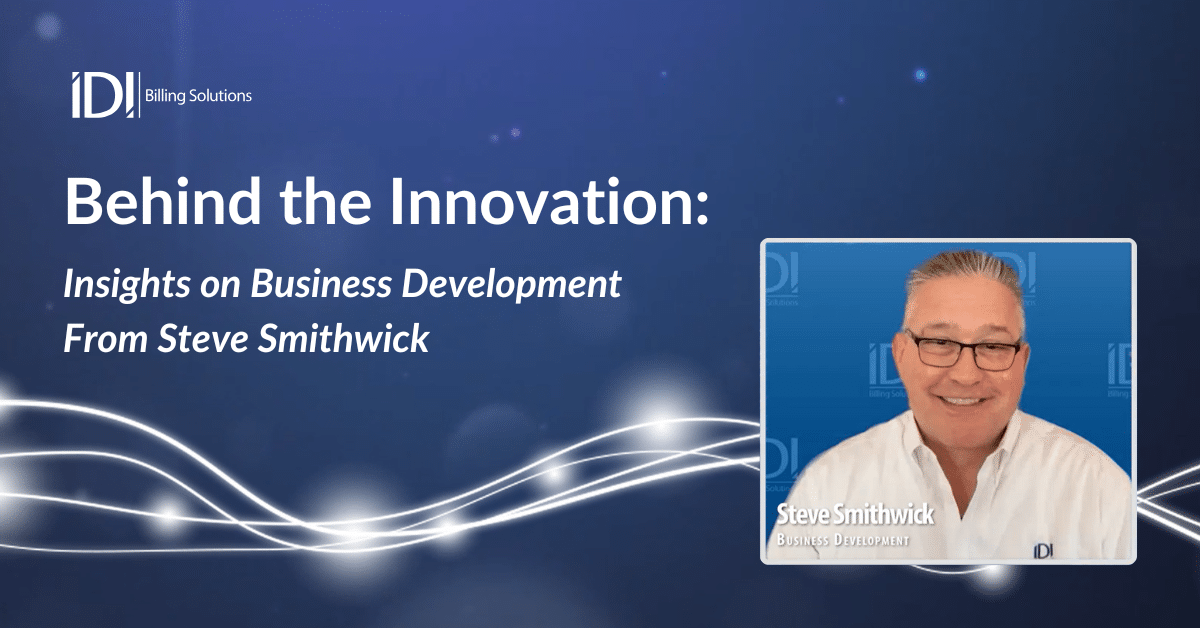 Behind the Innovation: Insights on Business Development from Steve Smithwick | IDI Billing Solutions